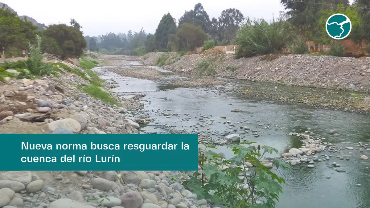 Río Lurín: Nueva norma busca resguardar cuenca hidrográfica